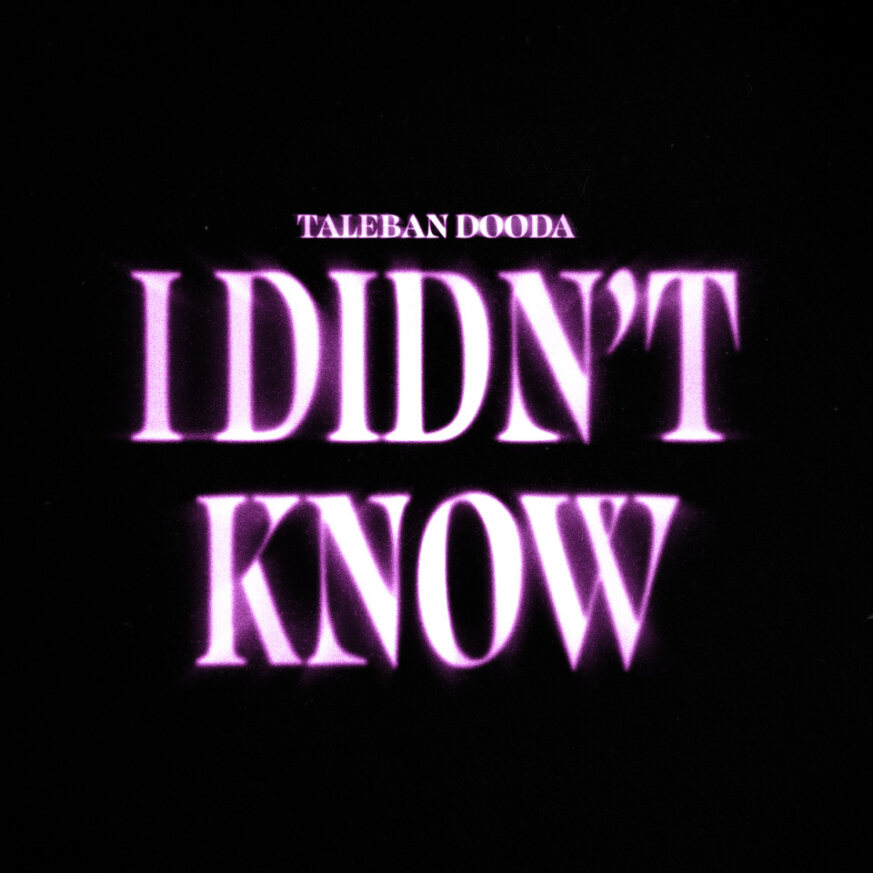 TALEBAN DOODA RELEASES NEW SINGLE “I DIDN’T KNOW”
